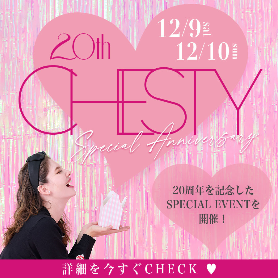 20th Chesty Anniversary Party | 【公式】Chestyオンラインショップ